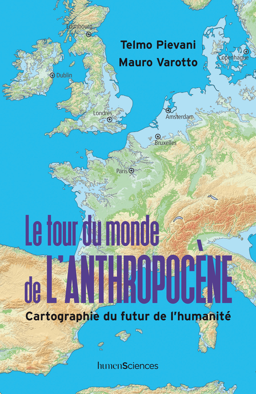 LE TOUR DU MONDE DE L'ANTHROPOCENE - CARTOGRAPHIE DU FUTUR DE L ...